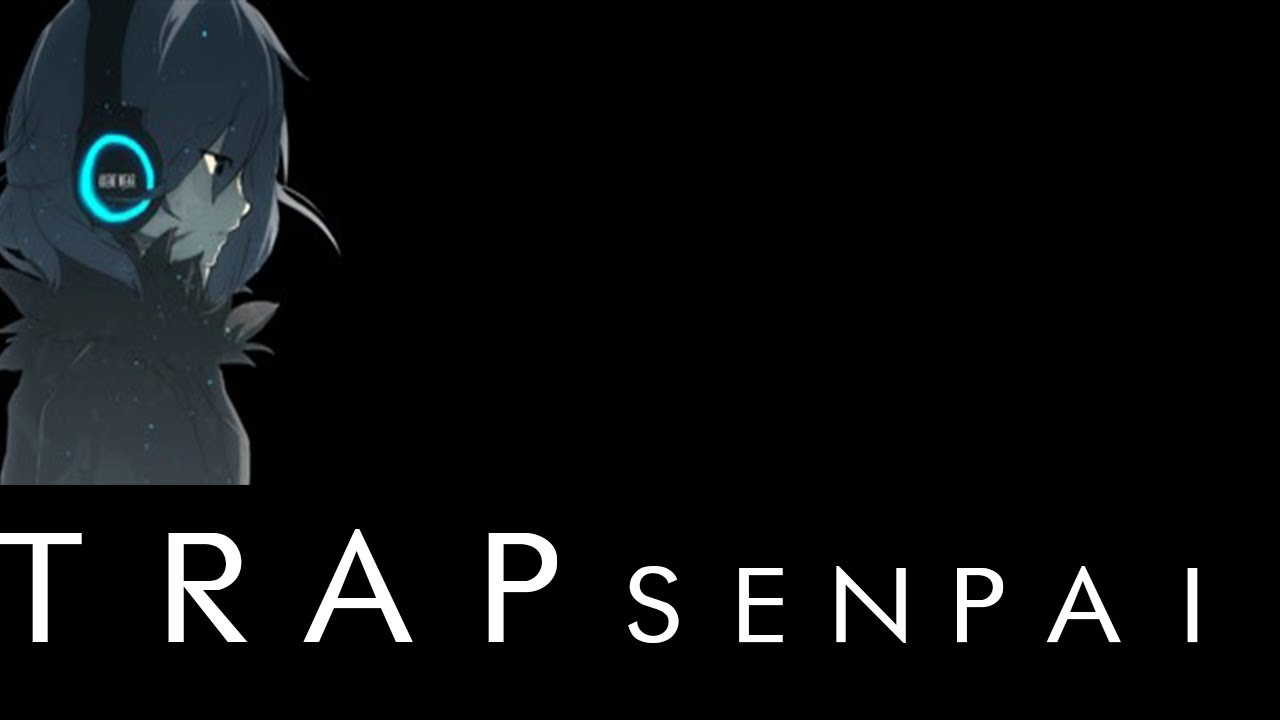 Trap Senpai - YouTube
