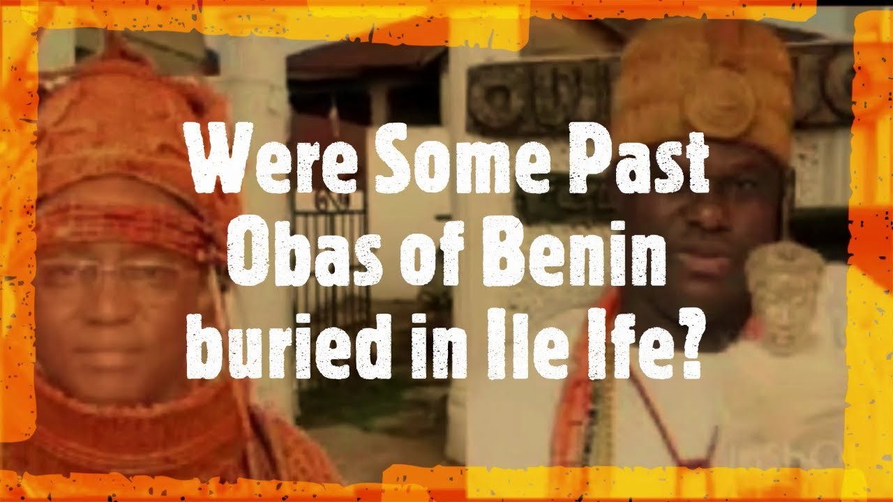 Were Some Past Obas of Benin buried in Ile Ife? - YouTube