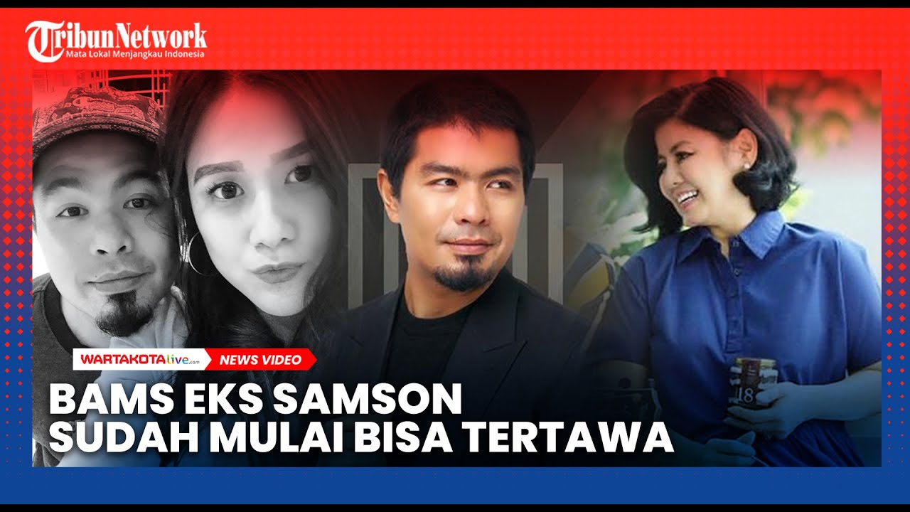 Bams Eks Samson: Sekarang Gue Udah Bisa Tertawa, Dikit - YouTube