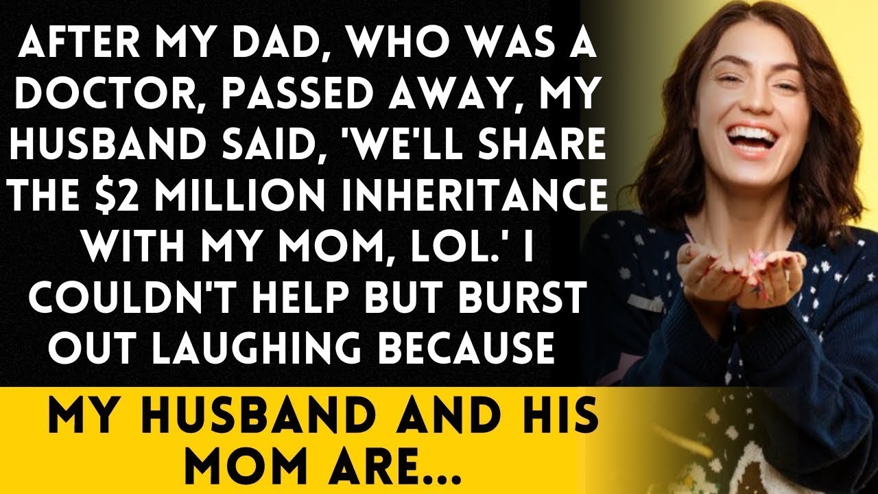 After my dad passed away, my husband told me, 'We'll share the $2 million inheritance with my ...