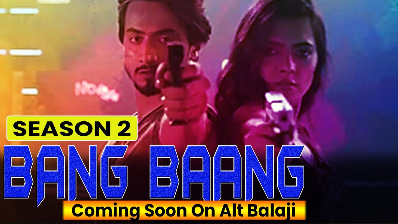 Bang Baang Coming Soon On Alt Balaji, Cast, Plot, Trailer, Reviews ...