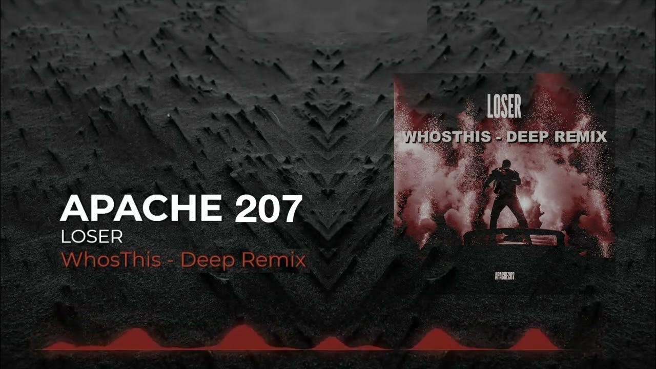 Apache 207 - Loser - WhosThis Deep Remix - YouTube