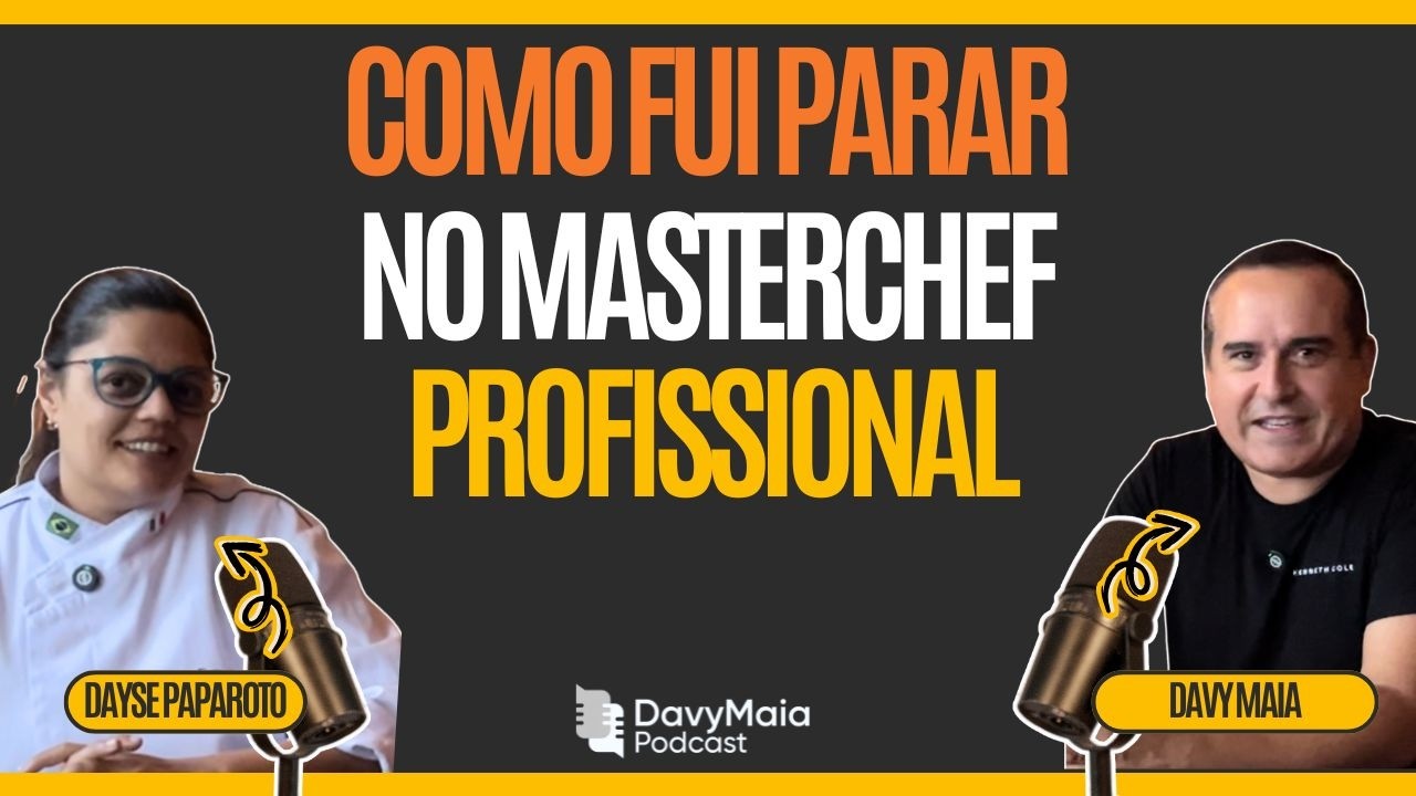 COMO FUI PARAR NO MASTERCHEF PROFISSIONAL - DAYSE PAPAROTO #podcast ...