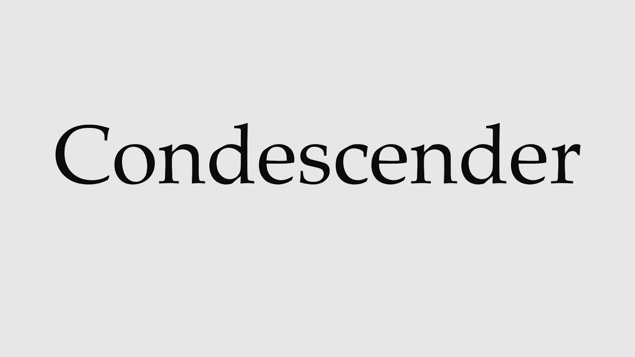 How to Pronounce Condescender - YouTube