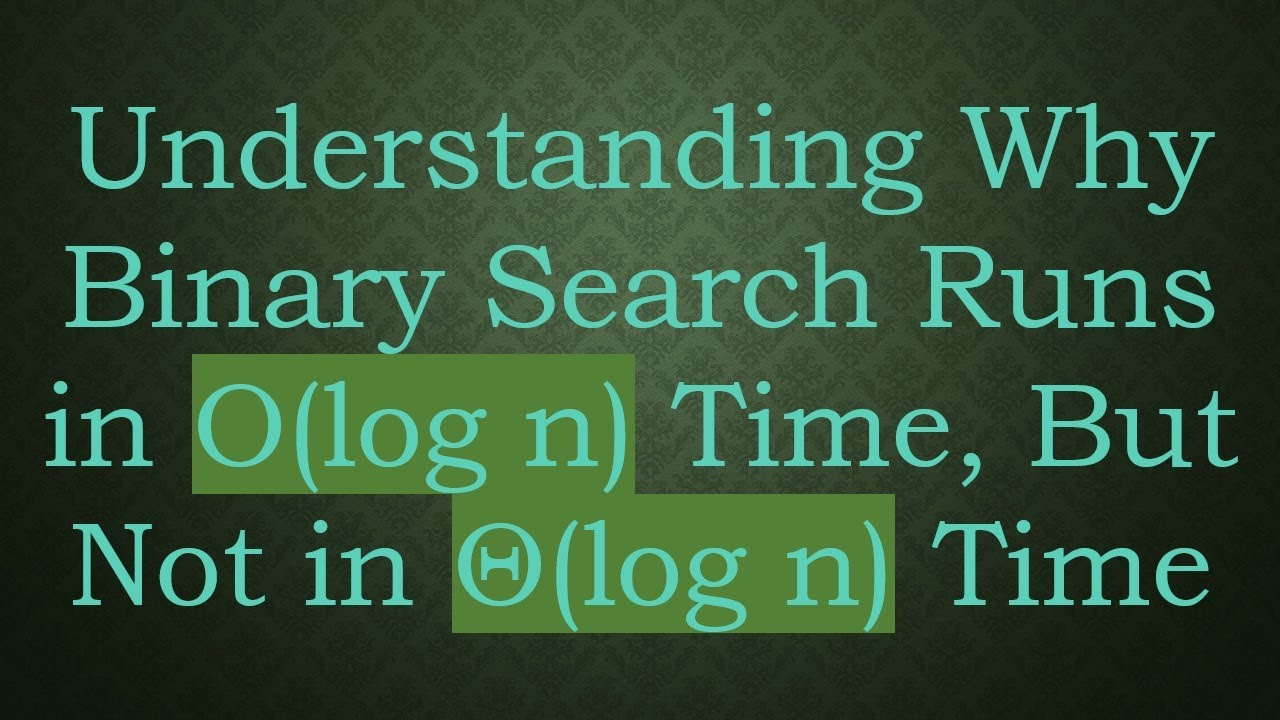 Understanding Why Binary Search Runs in O(log n) Time, But Not in Θ(log n) Time - YouTube