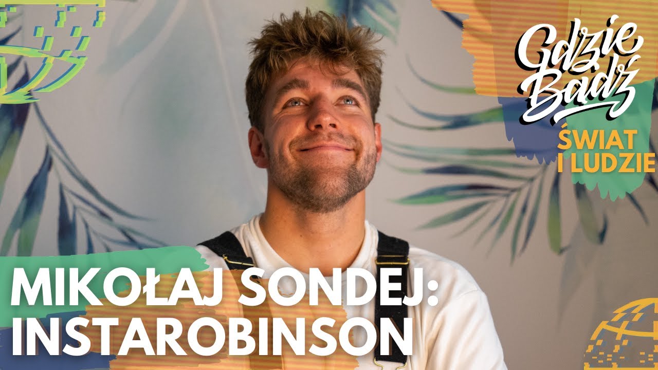 Podróżnik, marynarz, drwal, insta-Robinson - rozmowa GDZIE BĄDŹ x ...