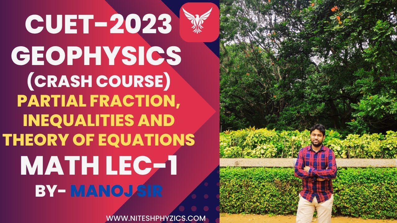 CUET Geophysics Math Lec-1 (Partial fraction, Inequalities and Theory ...
