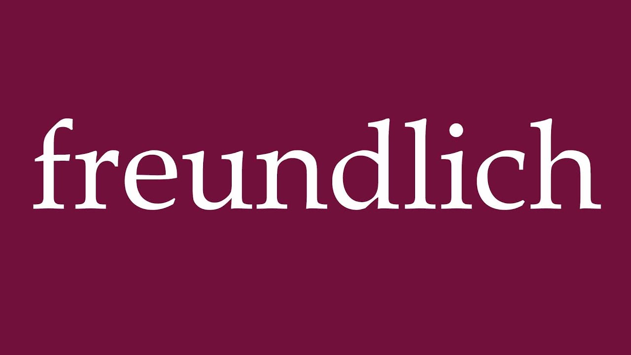 How to Pronounce ''freundlich'' (friendly) Correctly in German - YouTube