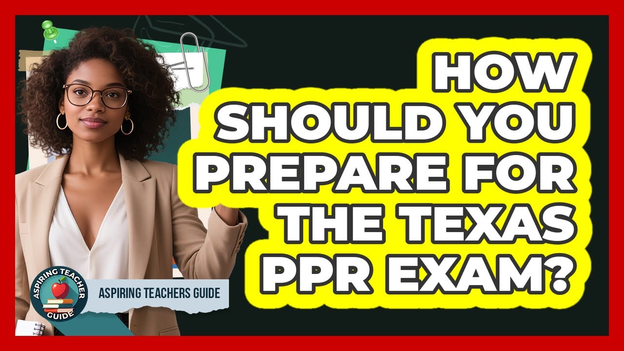 How Should You Prepare For The Texas PPR Exam? - Aspiring Teacher Guide ...
