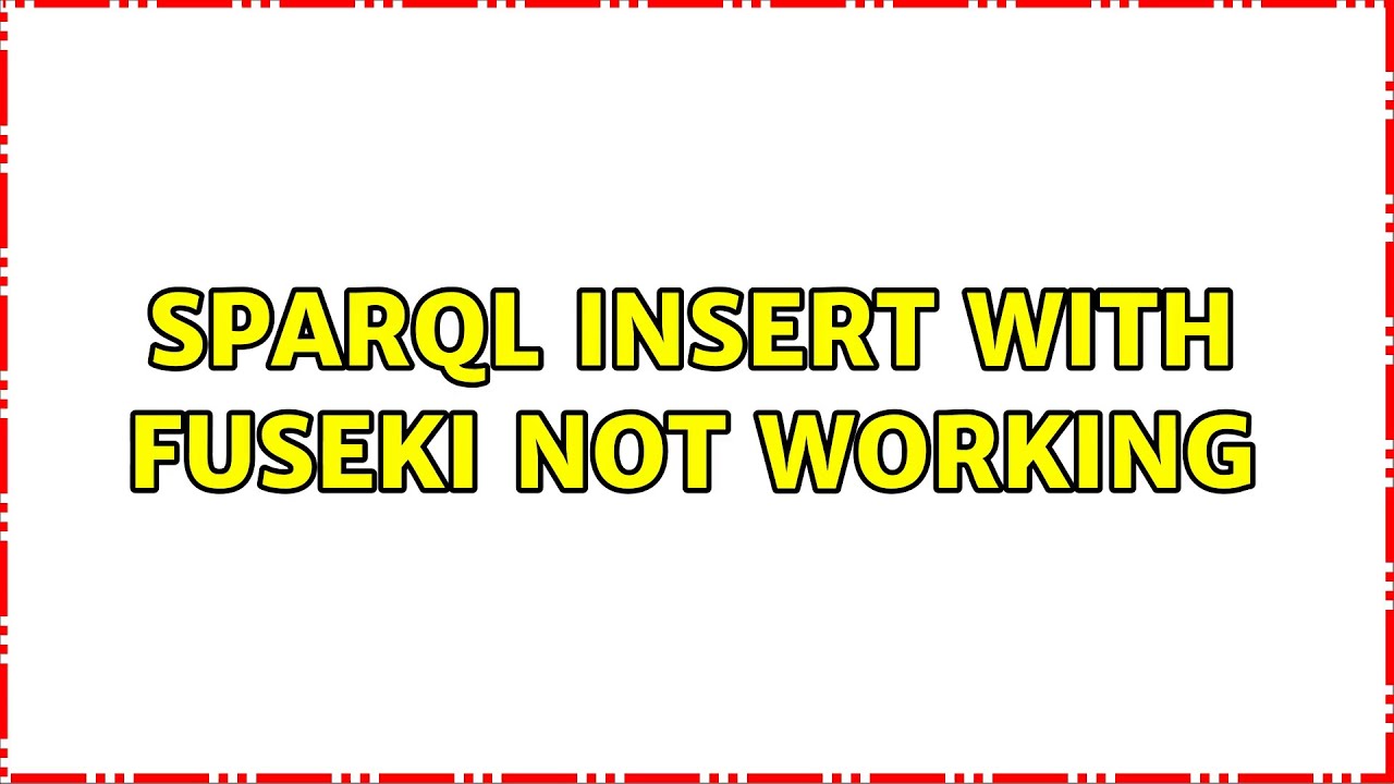 Sparql Insert With Fuseki Not Working Youtube