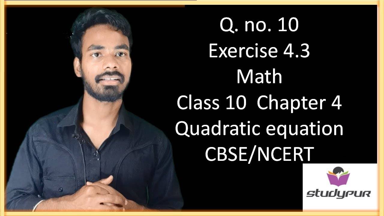 Q.no.10, Exercise 4.3 Quadratic equation Chapter 4 Math Class 10th ...