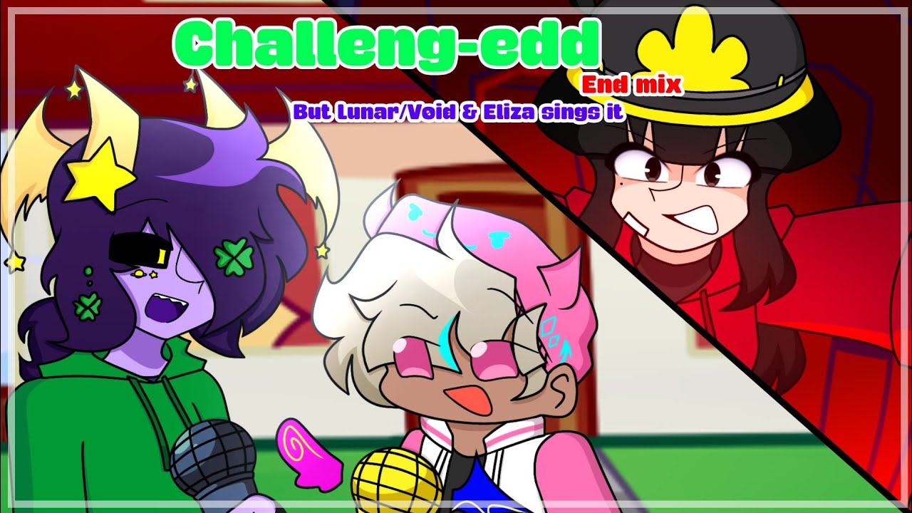 Challeng-EDD (END mix) but Lunar/Void & Eliza sings it - YouTube