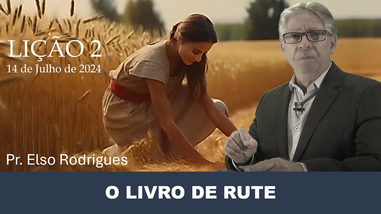 LIÇÃO 02 - O LIVRO DE RUTE - PR. ELSO RODRIGUES - YouTube