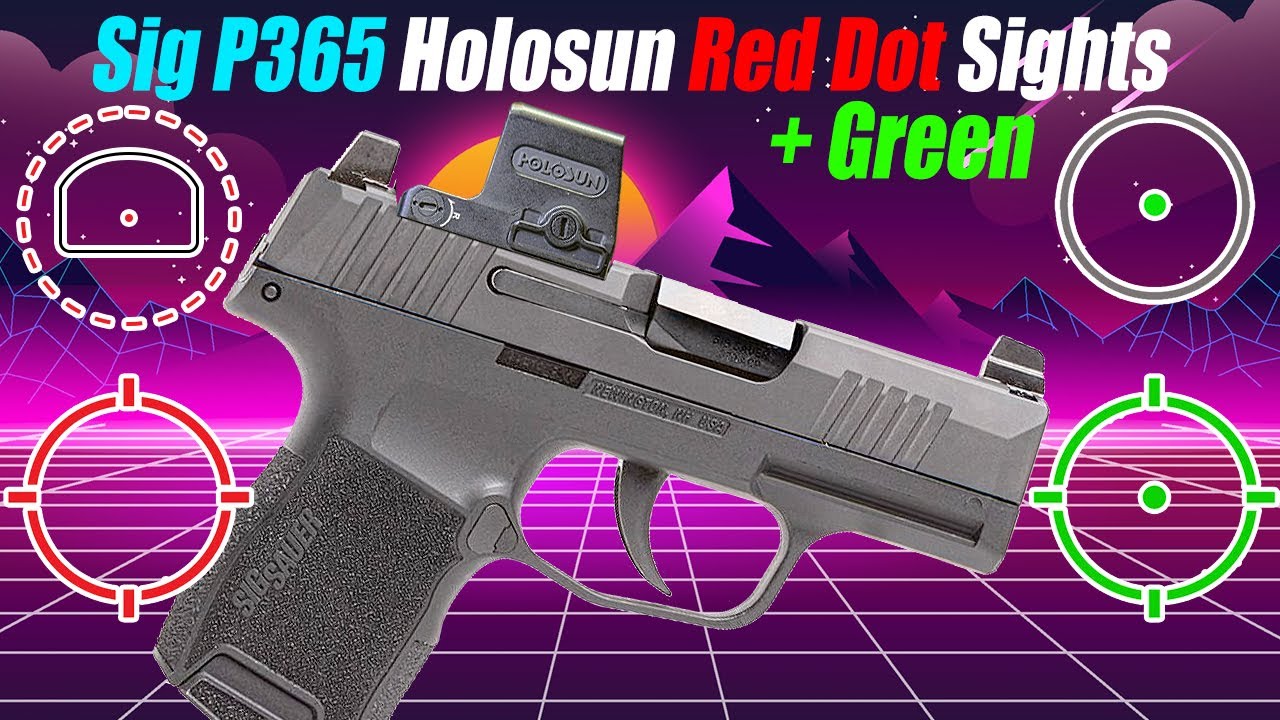 Top 4 Sig P365 Holosun Red & Green Dot Sights - YouTube