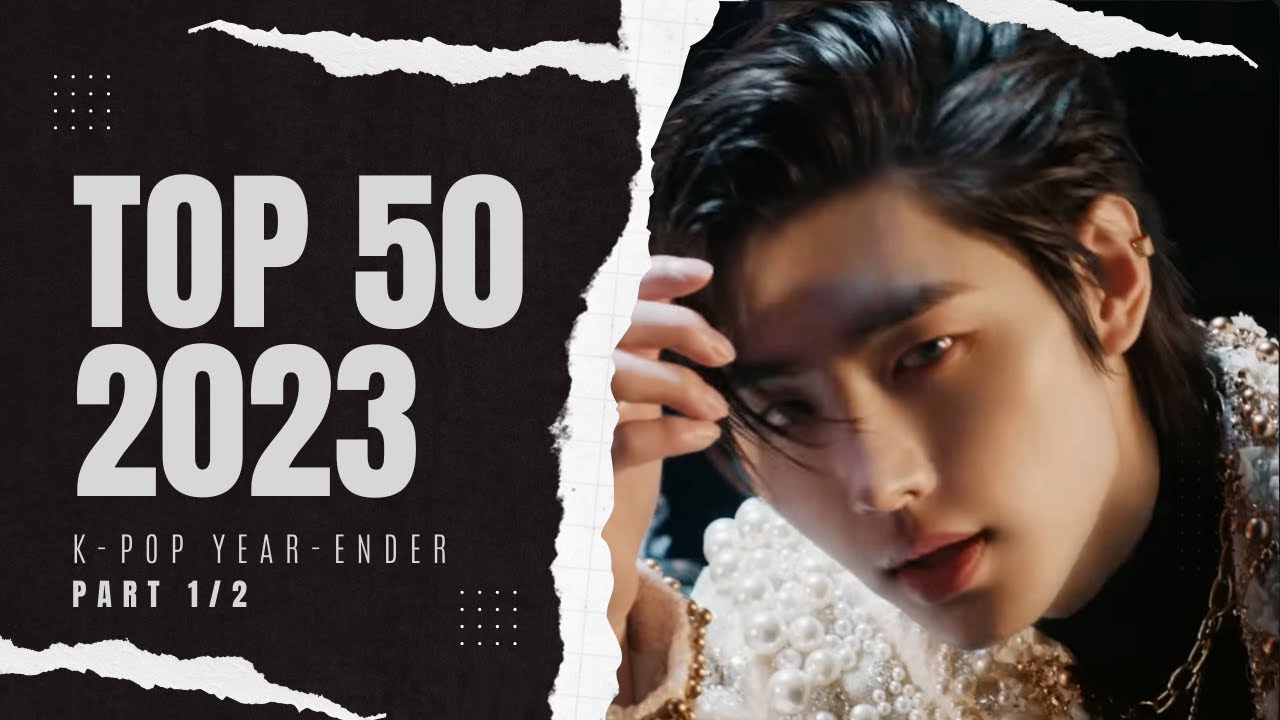 TOP 50 K-POP SONGS OF 2023 | End of the Year Countdown (PART 1 of 2 ...