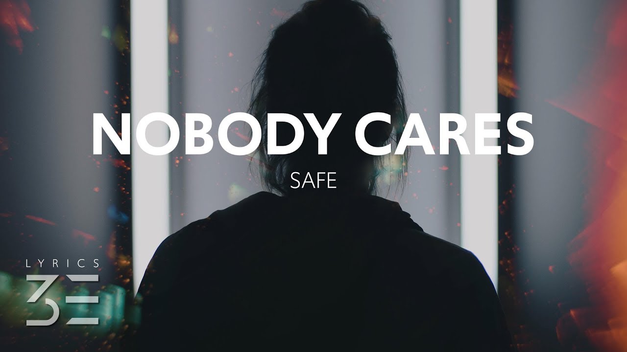 SAFE - Nobody Cares (Lyrics) - YouTube