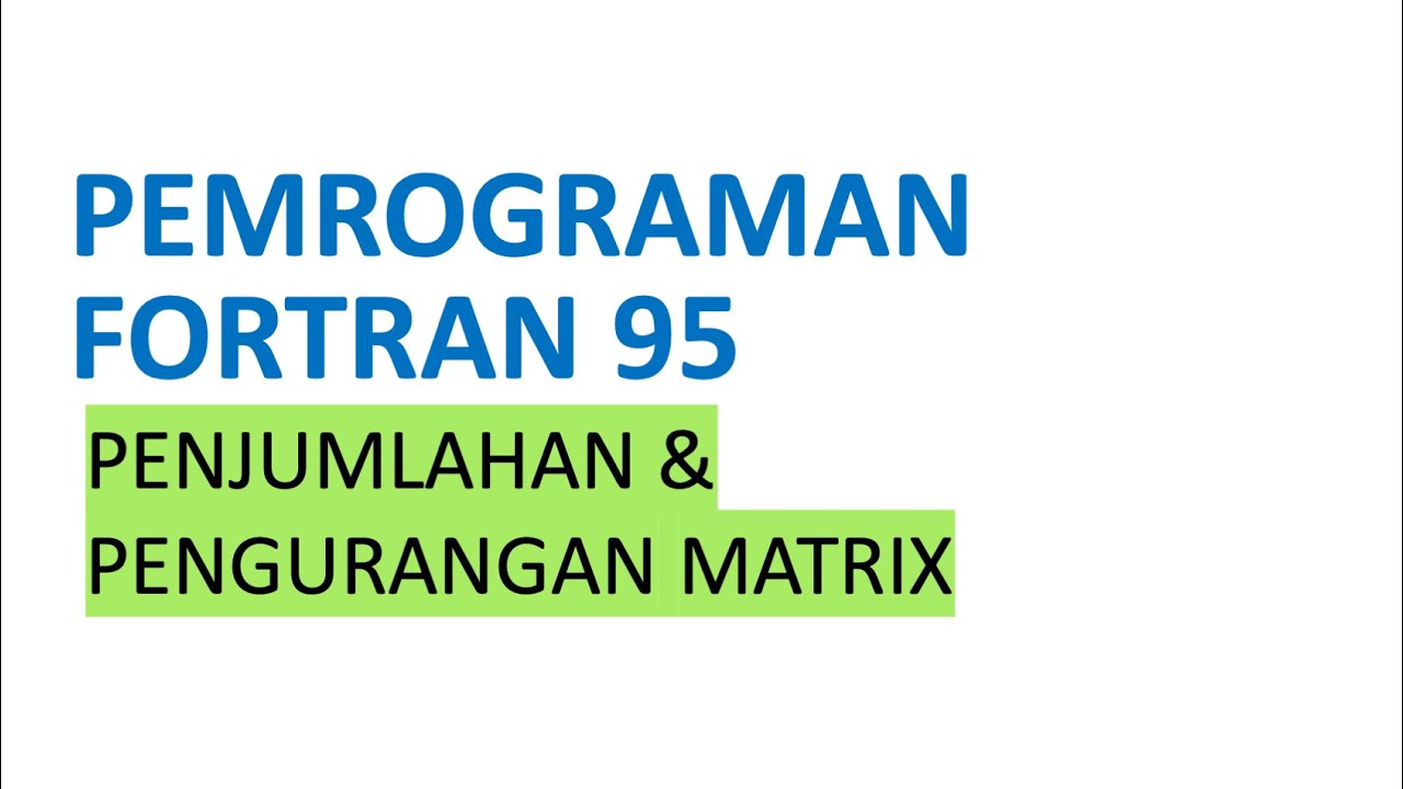 Pemrograman Fortran 95: Program Sederhana Penjumlahan dan Pengurangan ...