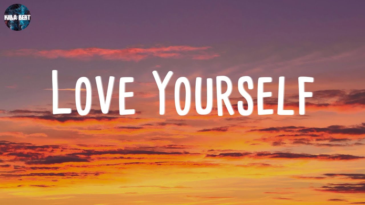 Love Yourself - Justin Bieber (Lyrics) / You should go and love ...