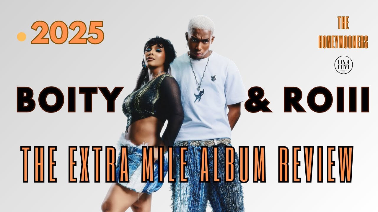 EP11|BOITY & ROIII THE EXTRA MILE ALBUM REVIEW, UPDATE, HIT SONGS ...