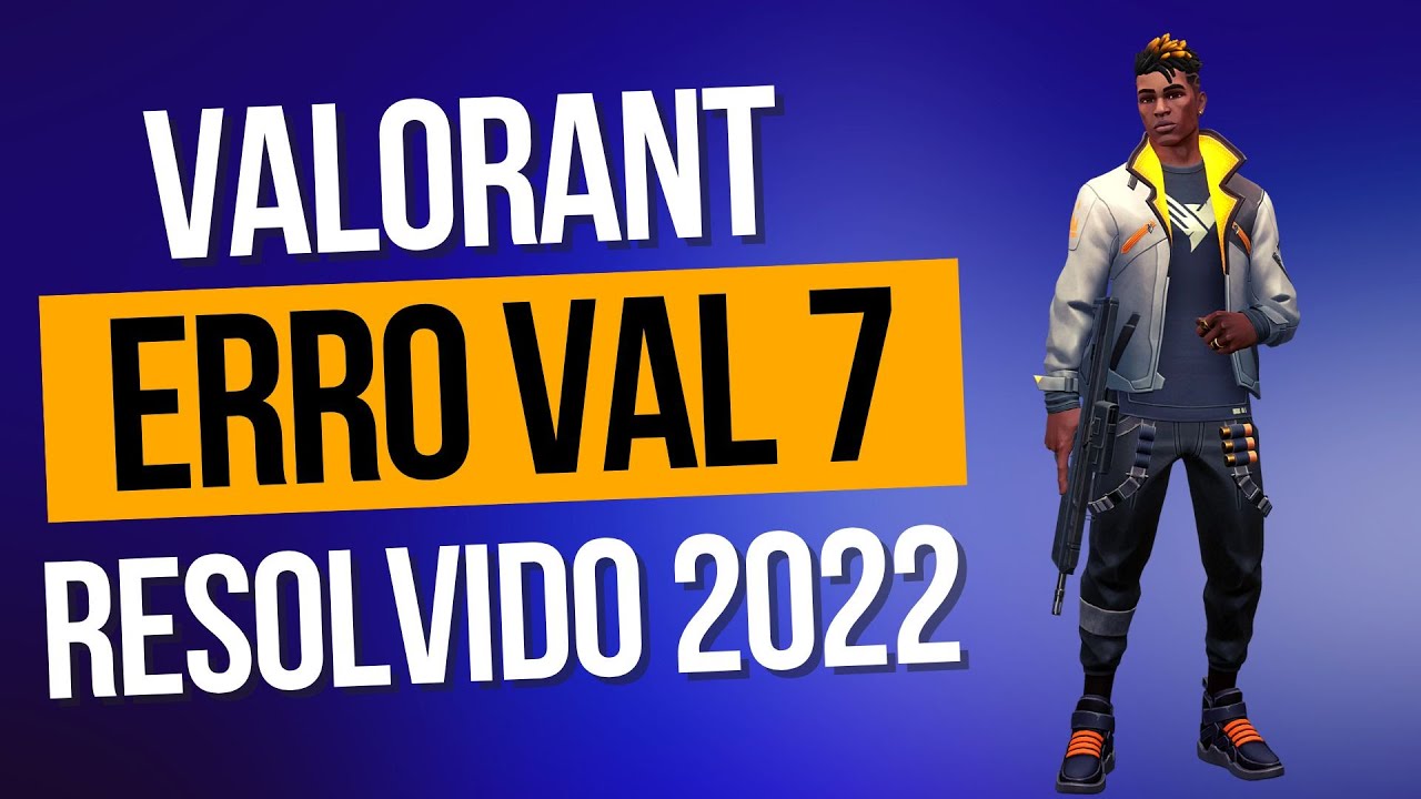 Valorant erro VAL 7 (Resolvido 2022) - YouTube