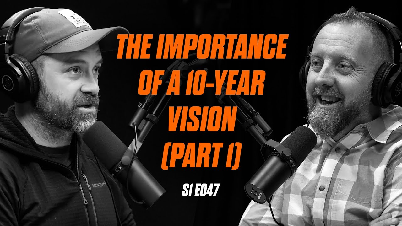 S1E047 - The Importance of a 10-Year Vision (Part 1) - YouTube