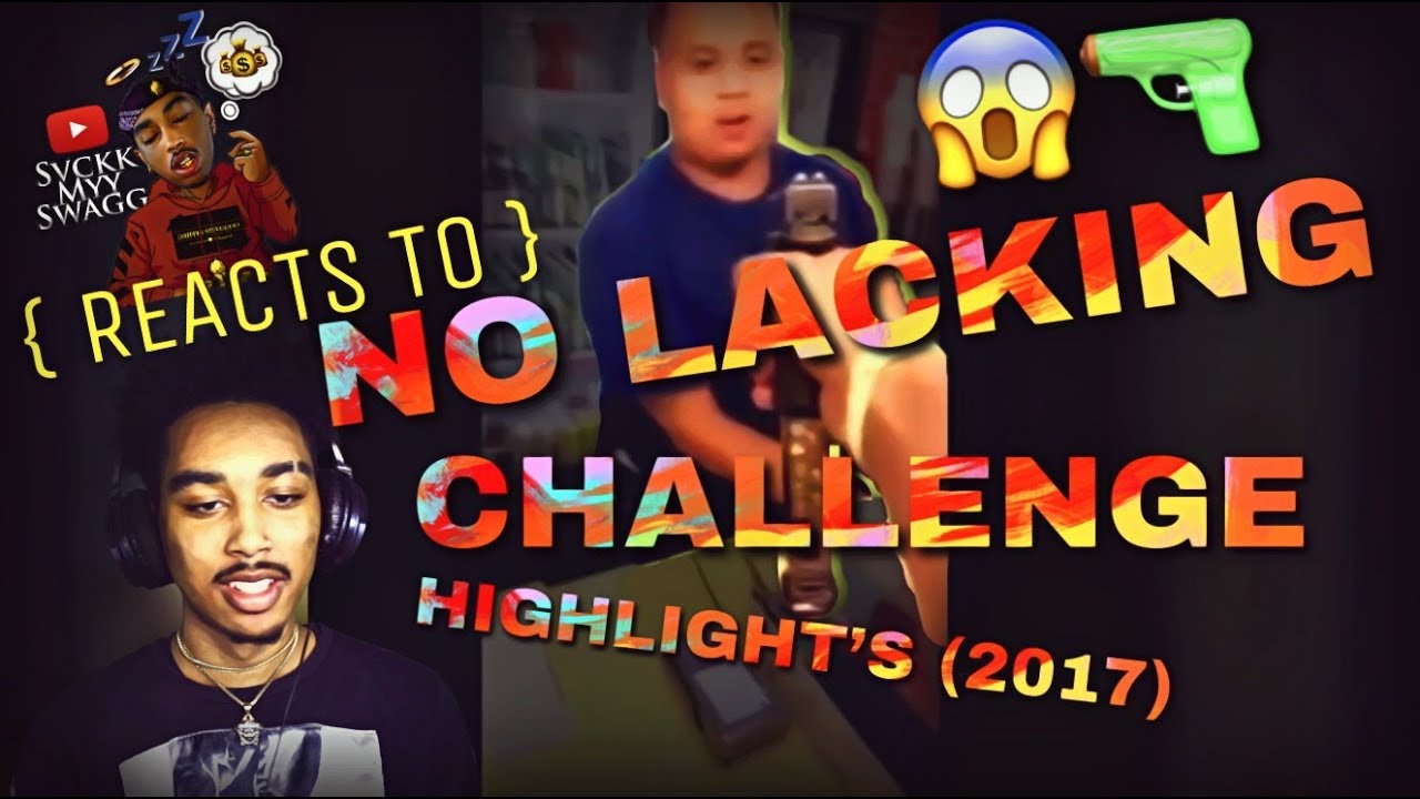 SVCKK MYY SWAGG Reacts To : No Lacking Challenge | Highlight's (2017 ...
