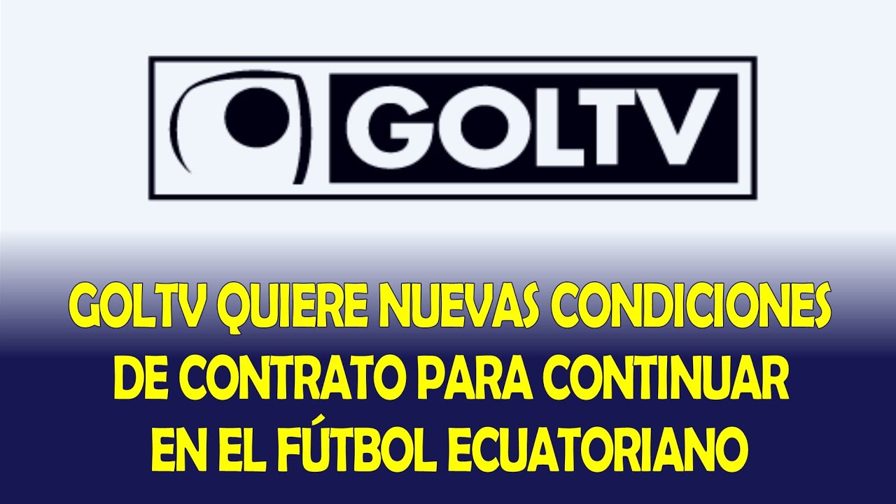 GOLTV QUIERE NUEVAS CONDICIONES DE CONTRATO PARA CONTINUAR CON LA ...