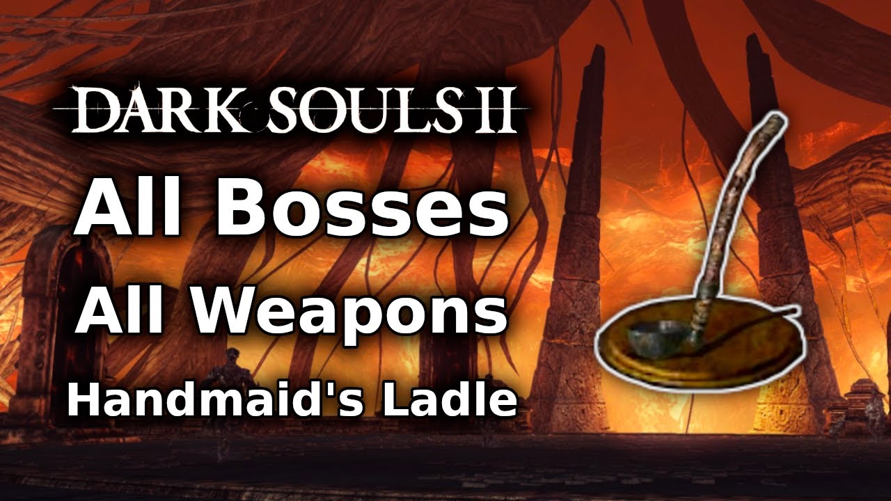 Dark Souls 2 Handmaid's Ladle Playthrough || All Bosses All Weapons ...