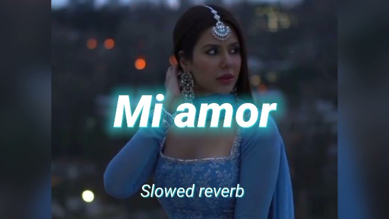 Mi Amor Slowed Reverb | Mi Amor ft. SONAM BAJWA | Sharn Mi Amor - YouTube