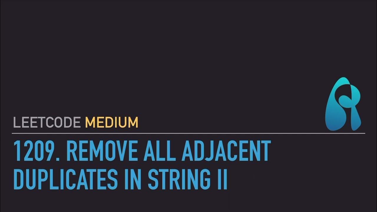 LeetCode 1209. Remove All Adjacent Duplicates in String II - Stack ...