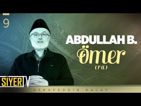Abdullah b. Ömer (ra) | Şerafeddin Kalay (9. Ders)
