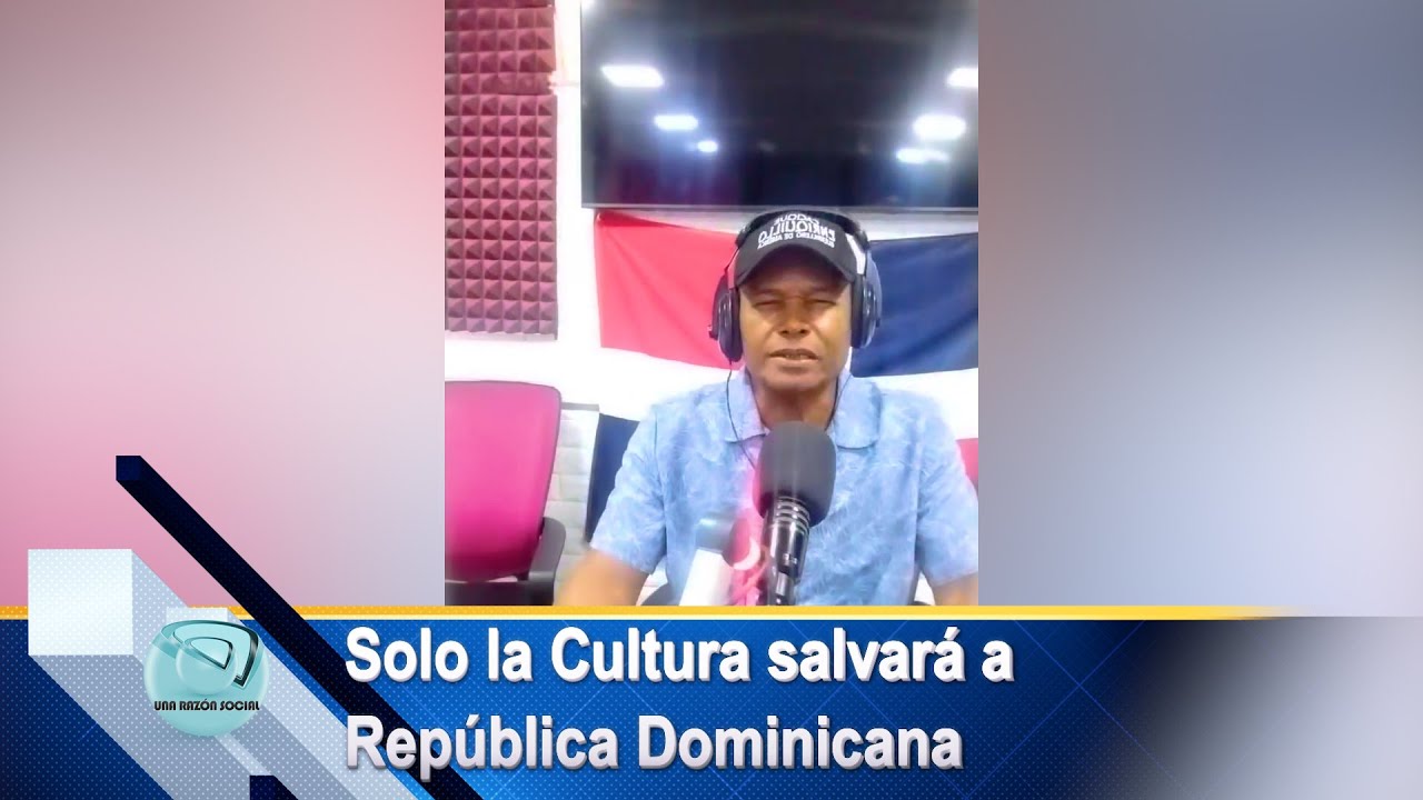 Solo la Cultura salvará a República Dominicana - YouTube