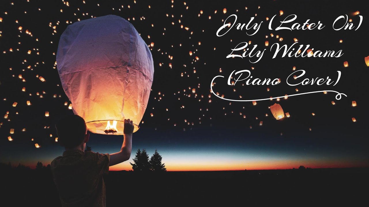 July (Later On) | Lily Williams (Piano Cover) - YouTube