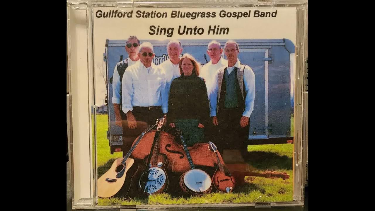 Guilford Station Bluegrass Gospel Band: Sing Unto Him - YouTube