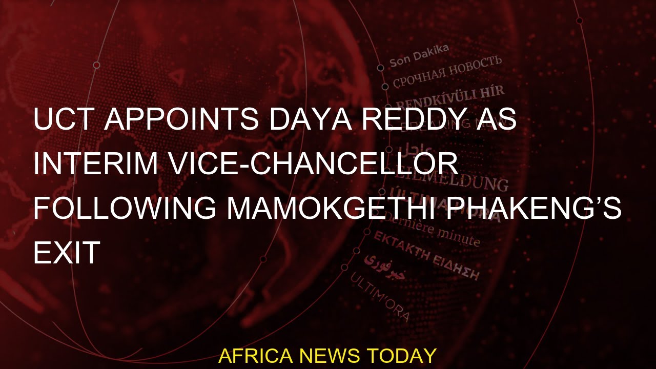 UCT appoints Daya Reddy as interim vice-chancellor following Mamokgethi ...