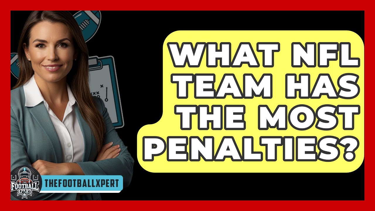 What NFL Team Has The Most Penalties? - The Football Xpert - YouTube