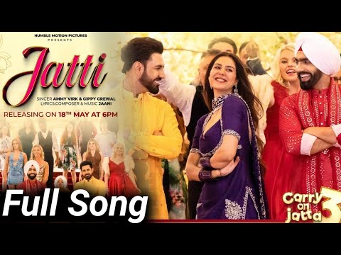 Jatti Song Carry On jatta 3 | Jatti song Gippy Grewal | Jatti Song Ammy ...