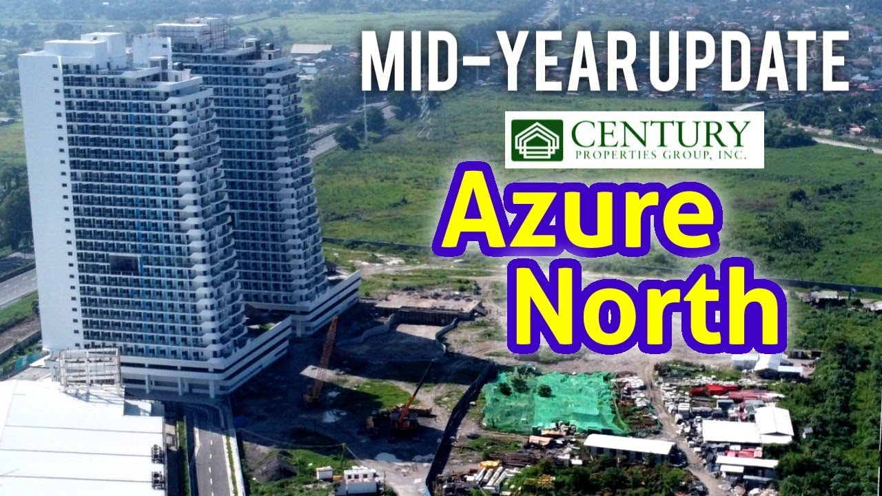 CENTURY PROPERTIES' the AZURE NORTH | MID YEAR UPDATE - YouTube