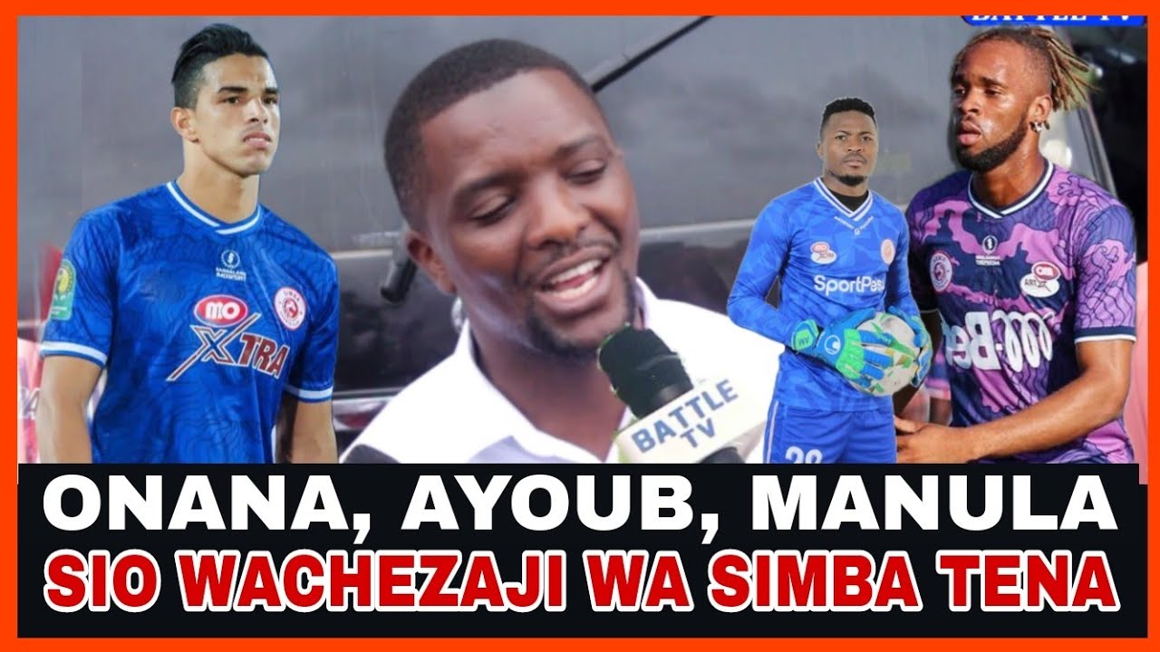 AHMED ALLY ATANGAZA RASMI ONANA, AYOUB, MANULA SIO WACHEZAJI WA SIMBA ...