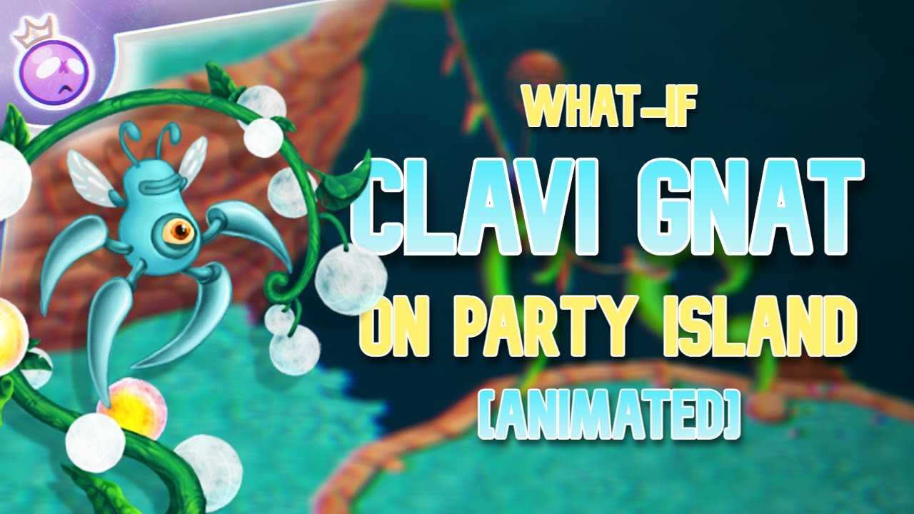 My Singing Monsters - CLAVI GNAT on Party Island (ANIMATED 500 SUBS ...