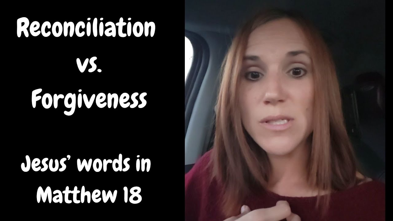 Reconciliation vs. Forgiveness / Jesus' words in Matthew 18 - YouTube