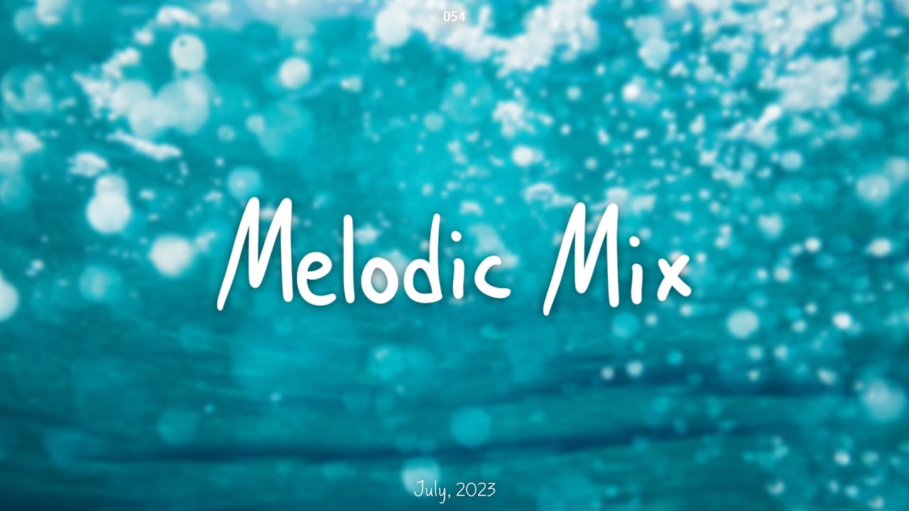 Melodic Mix - July 2023 [#MM054] - YouTube