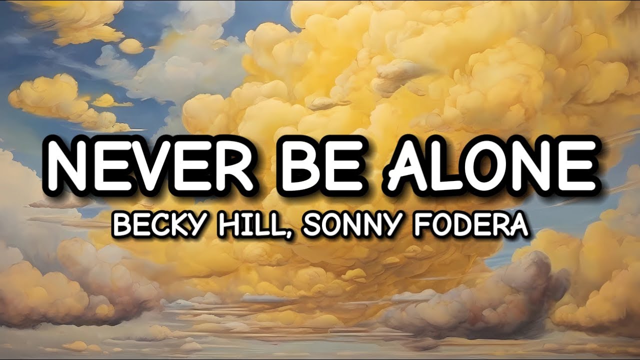 Becky Hill, Sonny Fodera - Never Be Alone (Lyrics) - YouTube