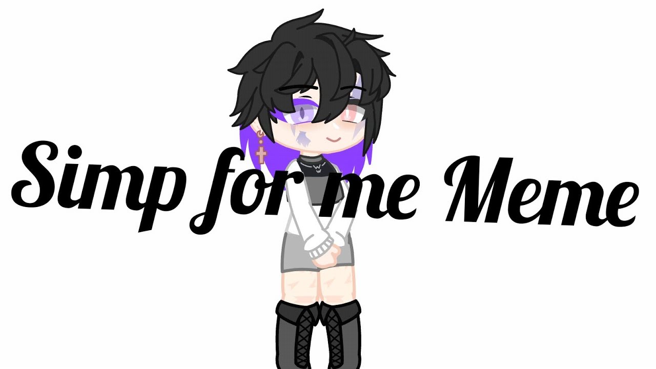Simp for me Meme - YouTube