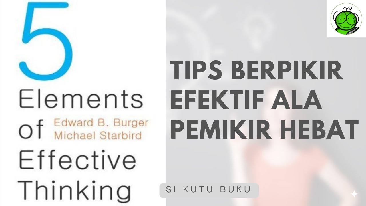 Tips Berpikir Efektif ala Pemikir Ulung | The 5 Elements of Effective ...