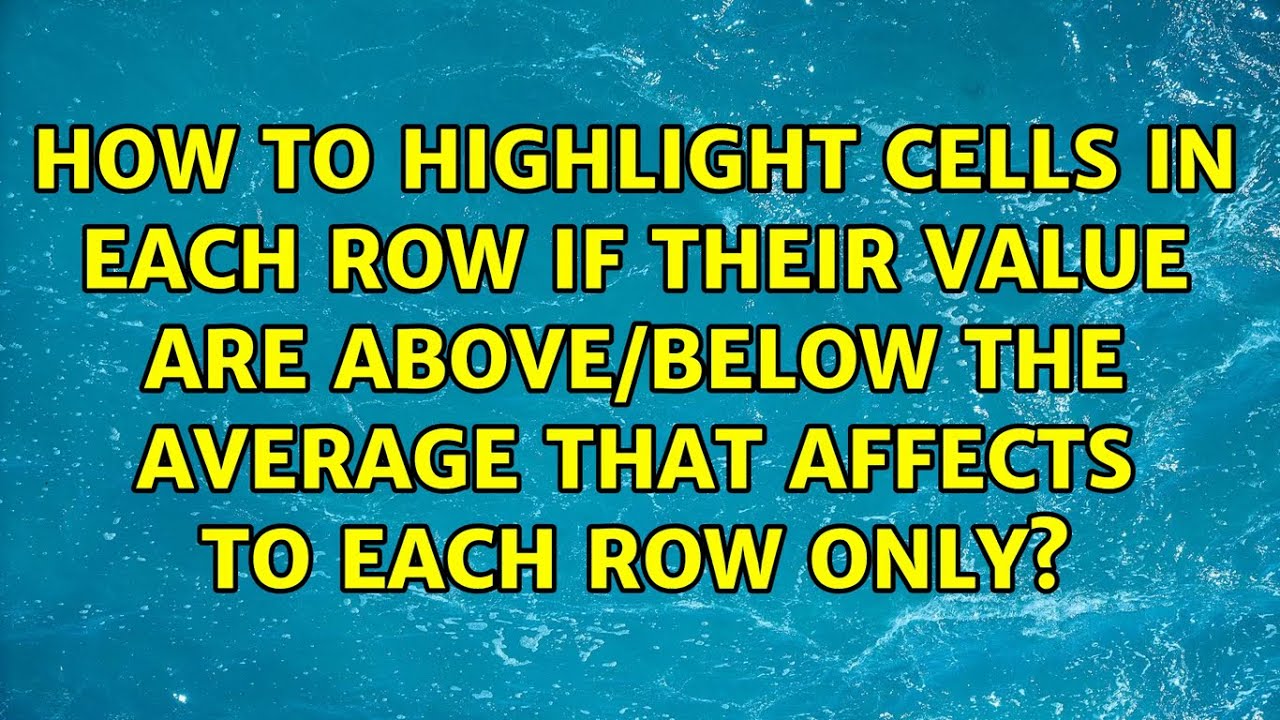 How To Highlight Cells In Each Row If Their Value Are Above below The how-to-highlight-cells-in-each-row-if-their-value-are-above-below-the