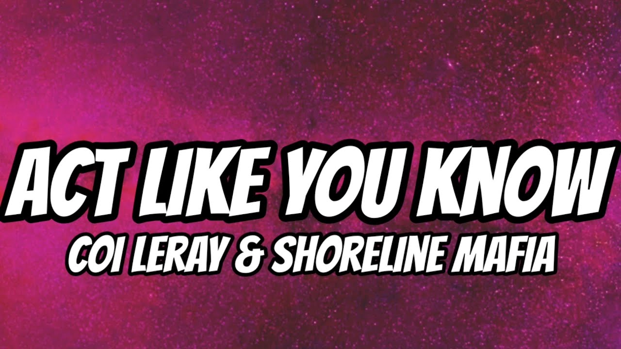 Coi Leray & Shoreline Mafia - Act Like You Know (Lyrics) - YouTube
