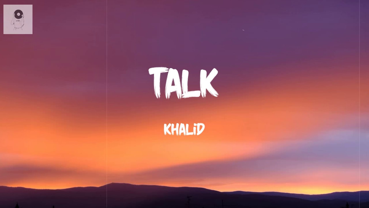 Khalid - Talk (Lyrics) - YouTube
