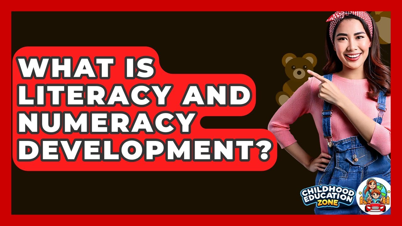 What Is Literacy And Numeracy Development? - Childhood Education Zone ...