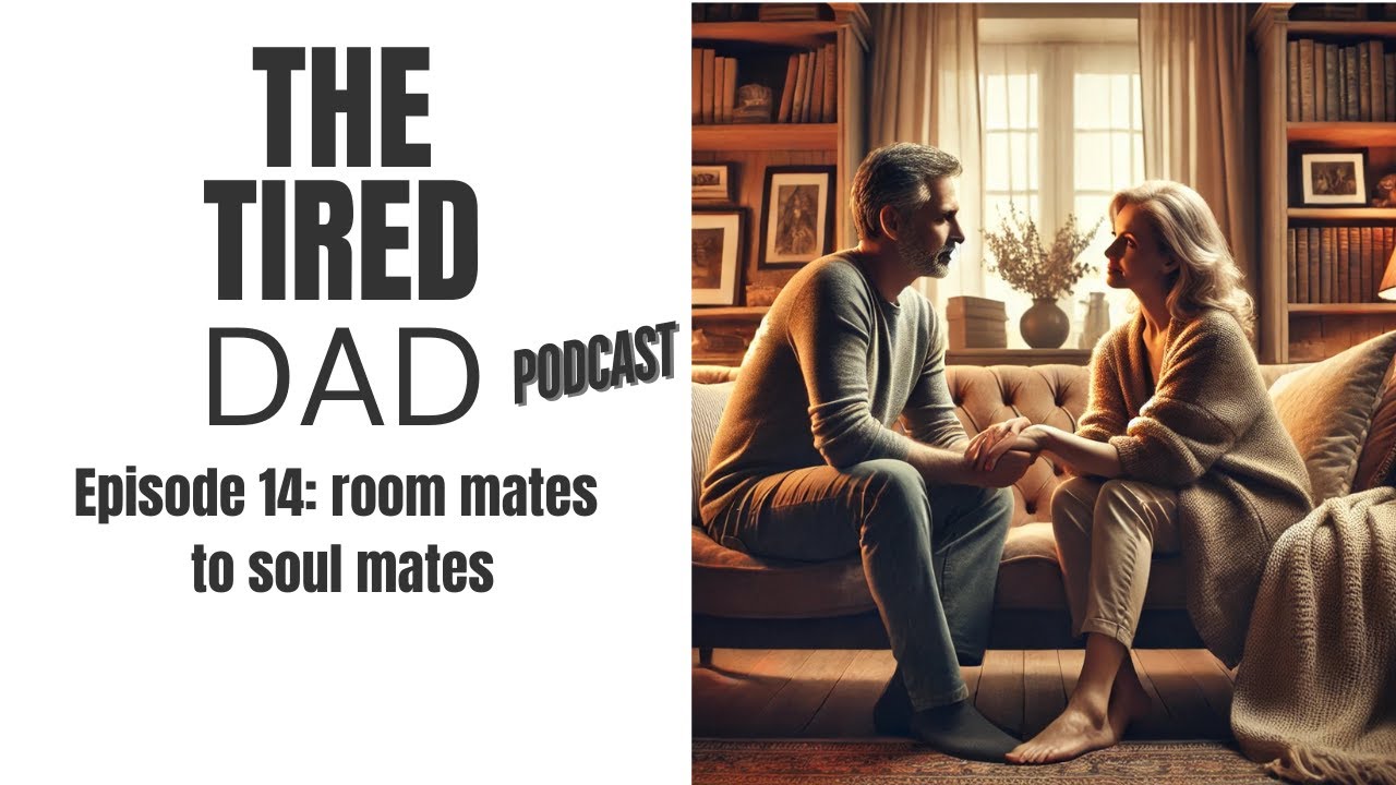 The Tired Dad Podcast Episode 14 -From Roommates to Soulmates - YouTube